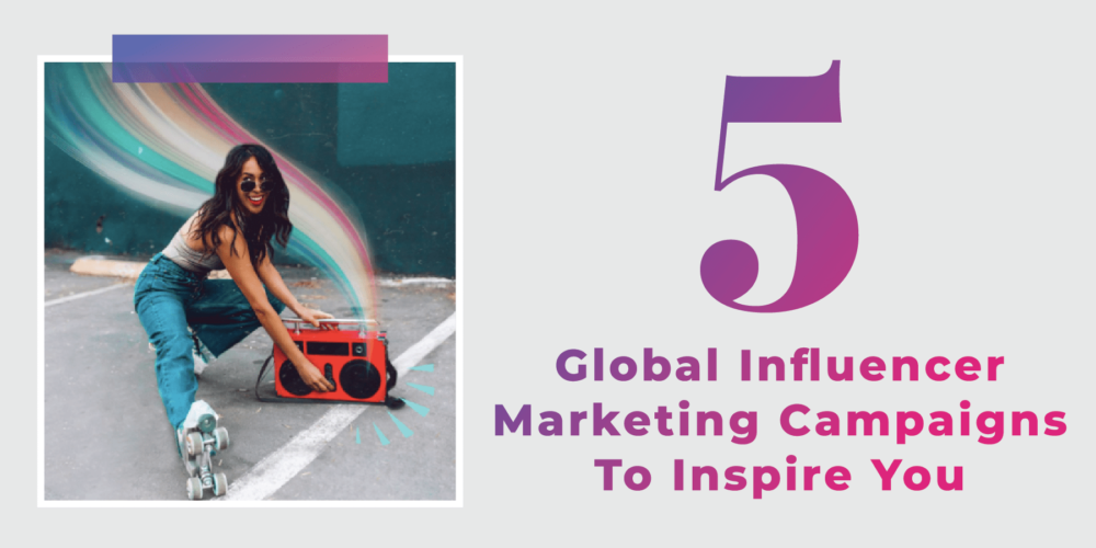 Five Global Influencer Marketing Campaigns To Inspire You | Open ...