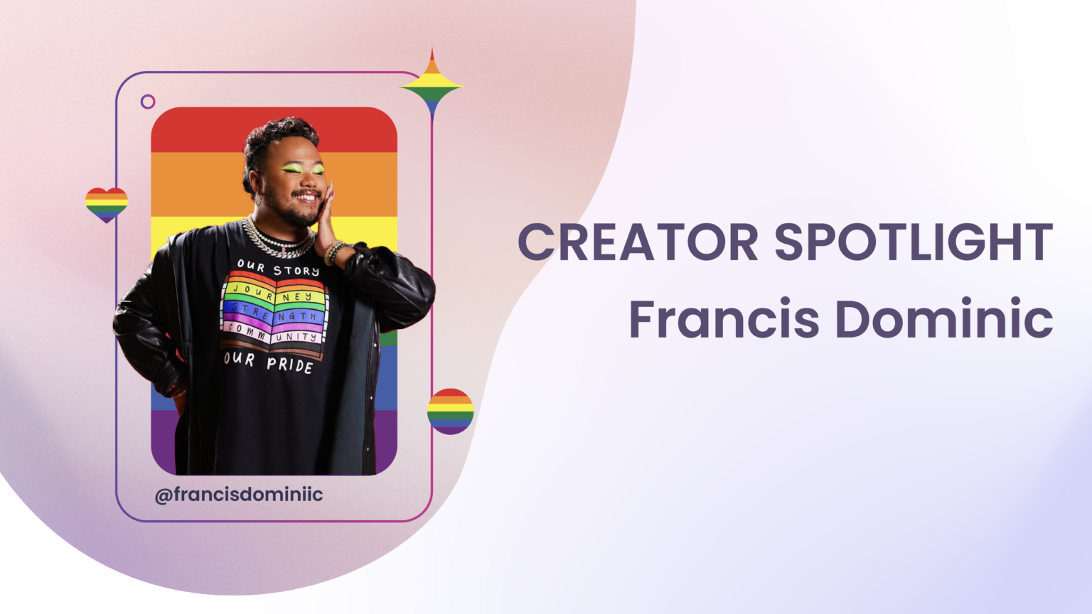 Pride Creator Spotlight: Meet Francis Dominic | Open Influence Inc.